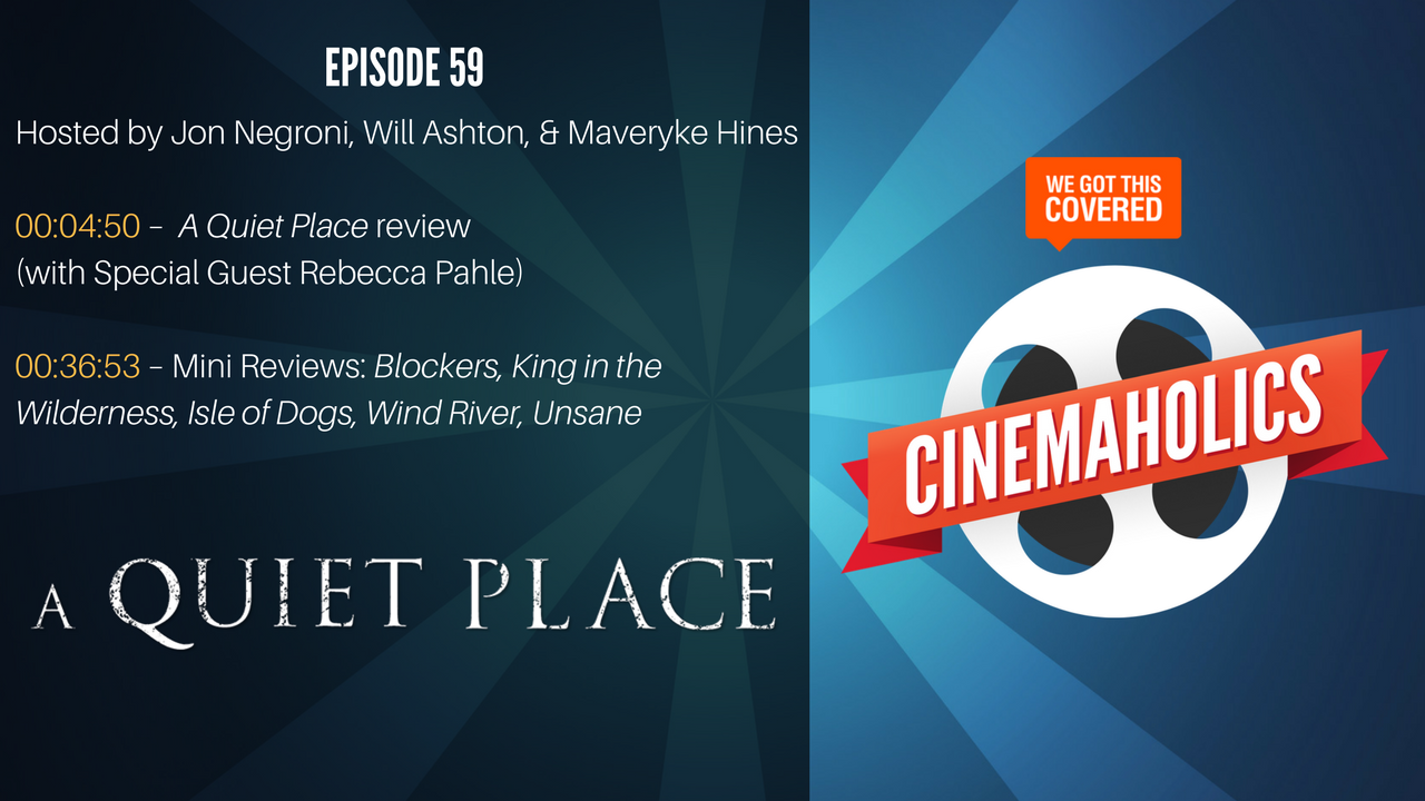 Cinemaholics Review: A Quiet Place and Blockers
